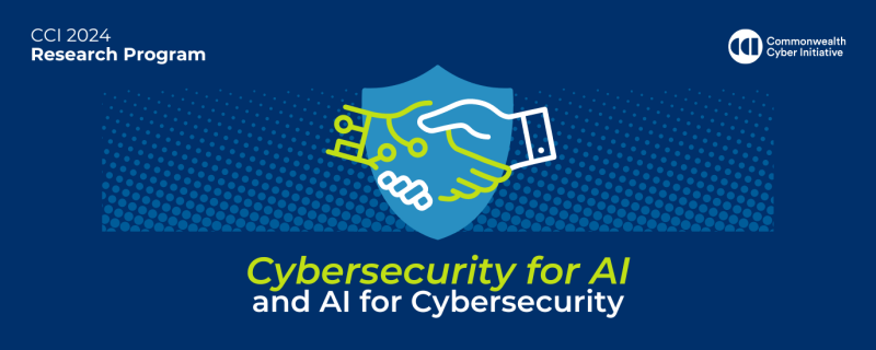 AI for Cybersecurity and Cybersecurity for AI | Commonwealth Cyber Initiative (CCI) | Virginia Tech